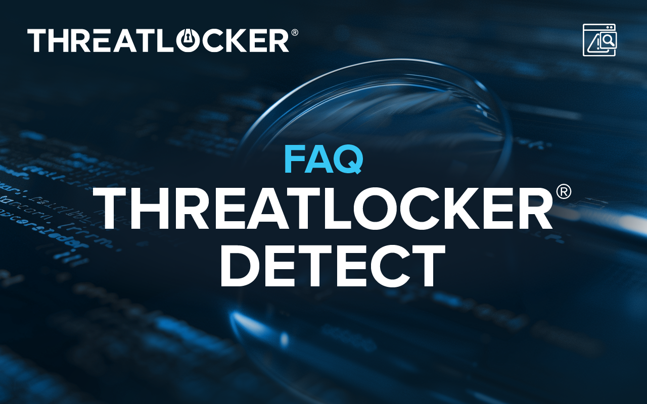 ThreatLocker® Detect: Your Questions Answered